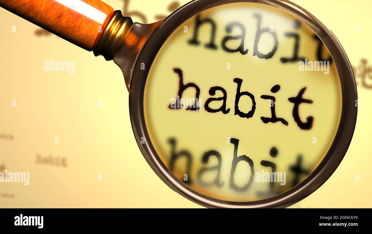 Habit - abstract concept and a magnifying glass enlarging English word ...