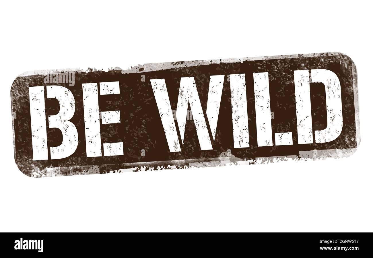 Be wild grunge rubber stamp on white background, vector illustration ...