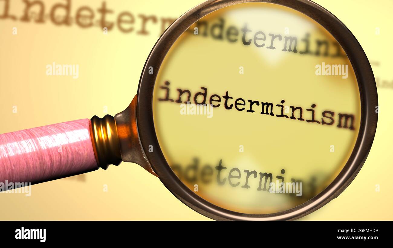 Indeterminism and a magnifying glass on English word Indeterminism to symbolize studying ...