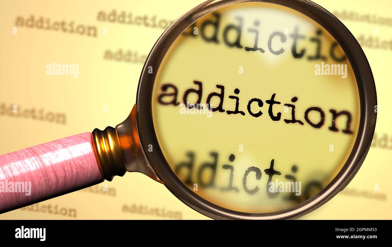 Addiction and a magnifying glass on English word Addiction to symbolize ...