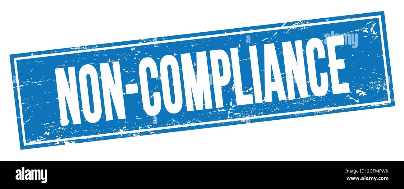 NON-COMPLIANCE text on blue grungy rectangle stamp sign Stock Photo - Alamy