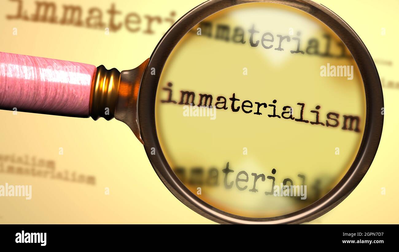 Immaterialism and a magnifying glass on English word Immaterialism to symbolize studying ...