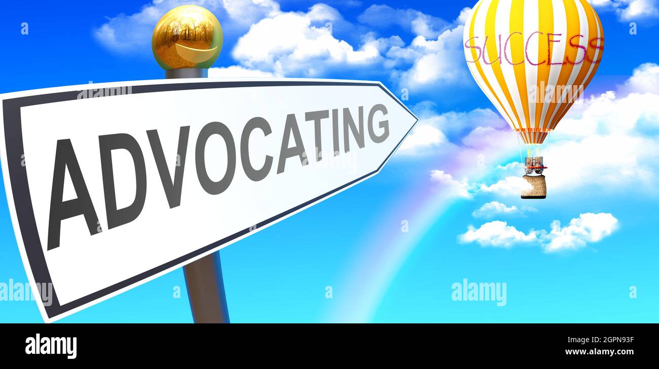 Advocating leads to success - shown as a sign with a phrase Advocating ...