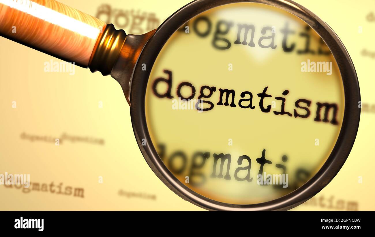 Dogmatism and a magnifying glass on English word Dogmatism to symbolize ...