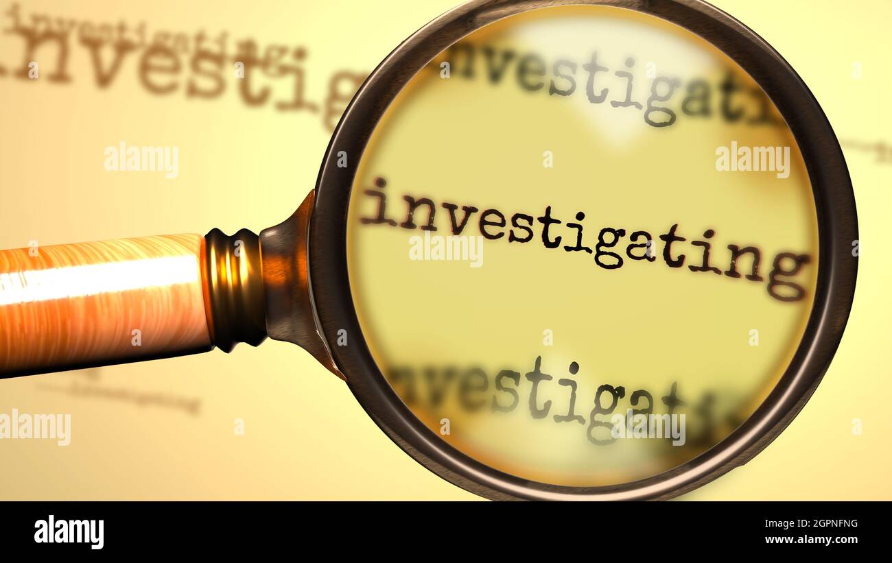 Investigating and a magnifying glass on English word Investigating to ...