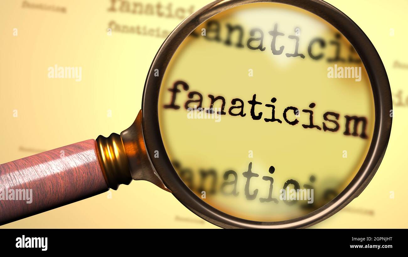 Fanaticism and a magnifying glass on English word Fanaticism to ...