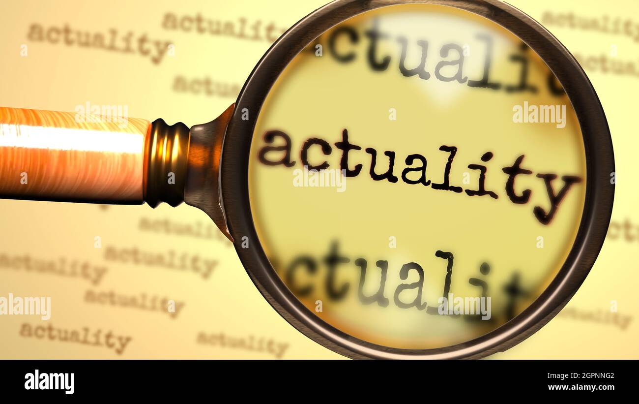 Actuality and a magnifying glass on English word Actuality to symbolize ...