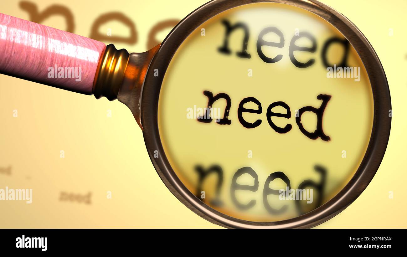 Need - abstract concept and a magnifying glass enlarging English word ...
