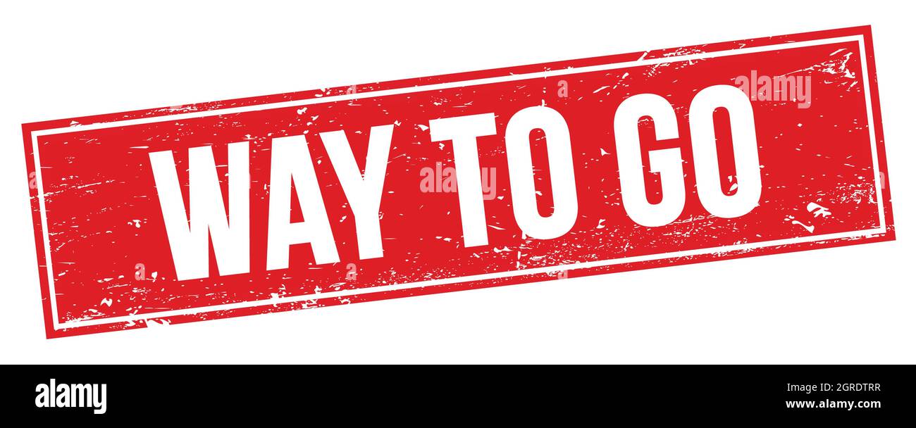 WAY TO GO text on red grungy rectangle stamp sign Stock Photo - Alamy