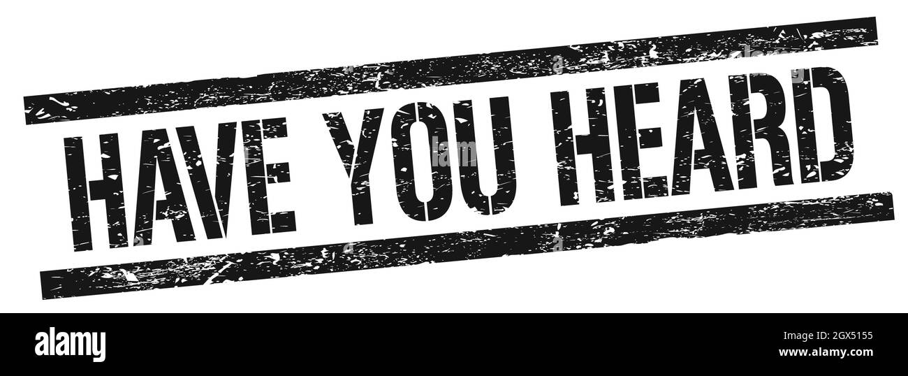 HAVE YOU HEARD text on black grungy rectangle stamp sign Stock Photo ...
