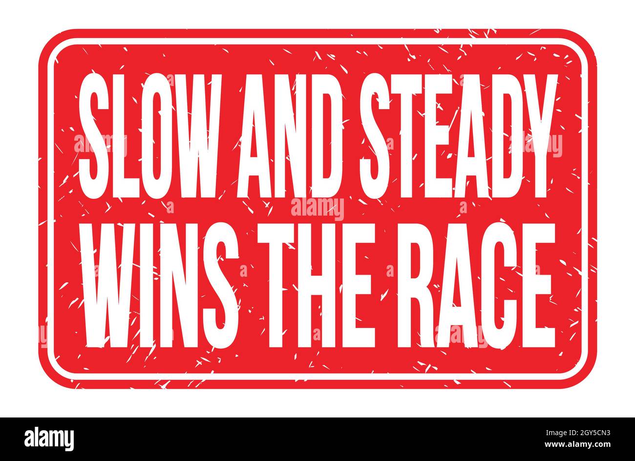 SLOW AND STEADY WINS THE RACE, words written on red rectangle stamp ...