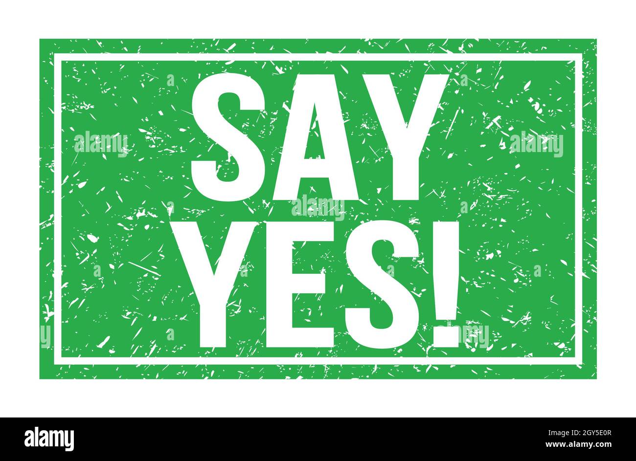 SAY YES!, words written on green rectangle stamp sign Stock Photo - Alamy