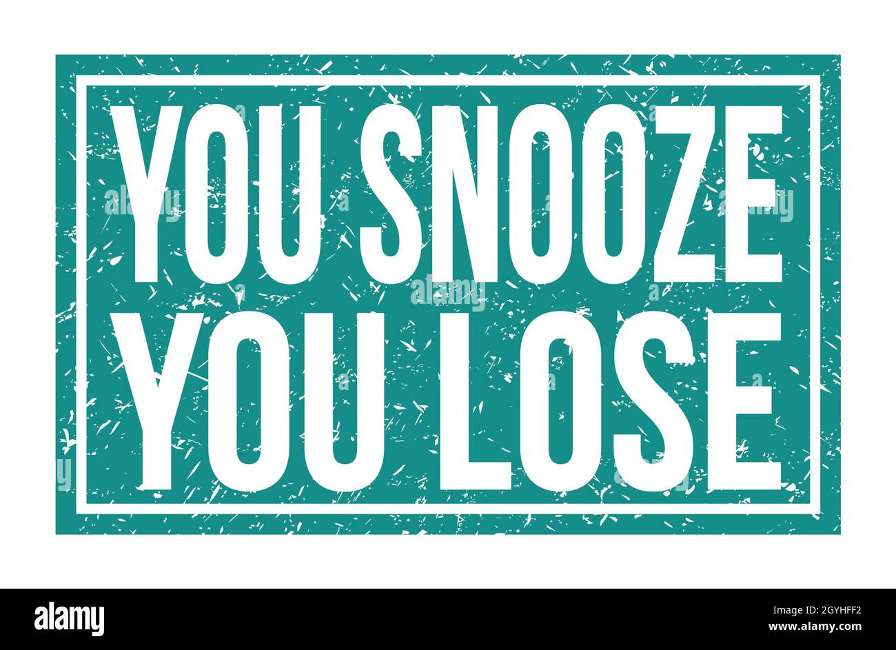 YOU SNOOZE YOU LOSE, words written on blue rectangle stamp sign Stock ...