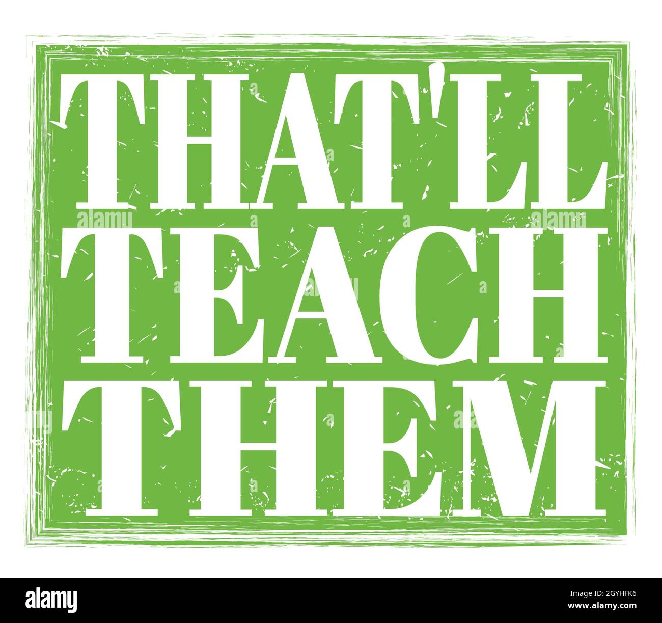 THAT'LL TEACH THEM, written on green grungy stamp sign Stock Photo - Alamy