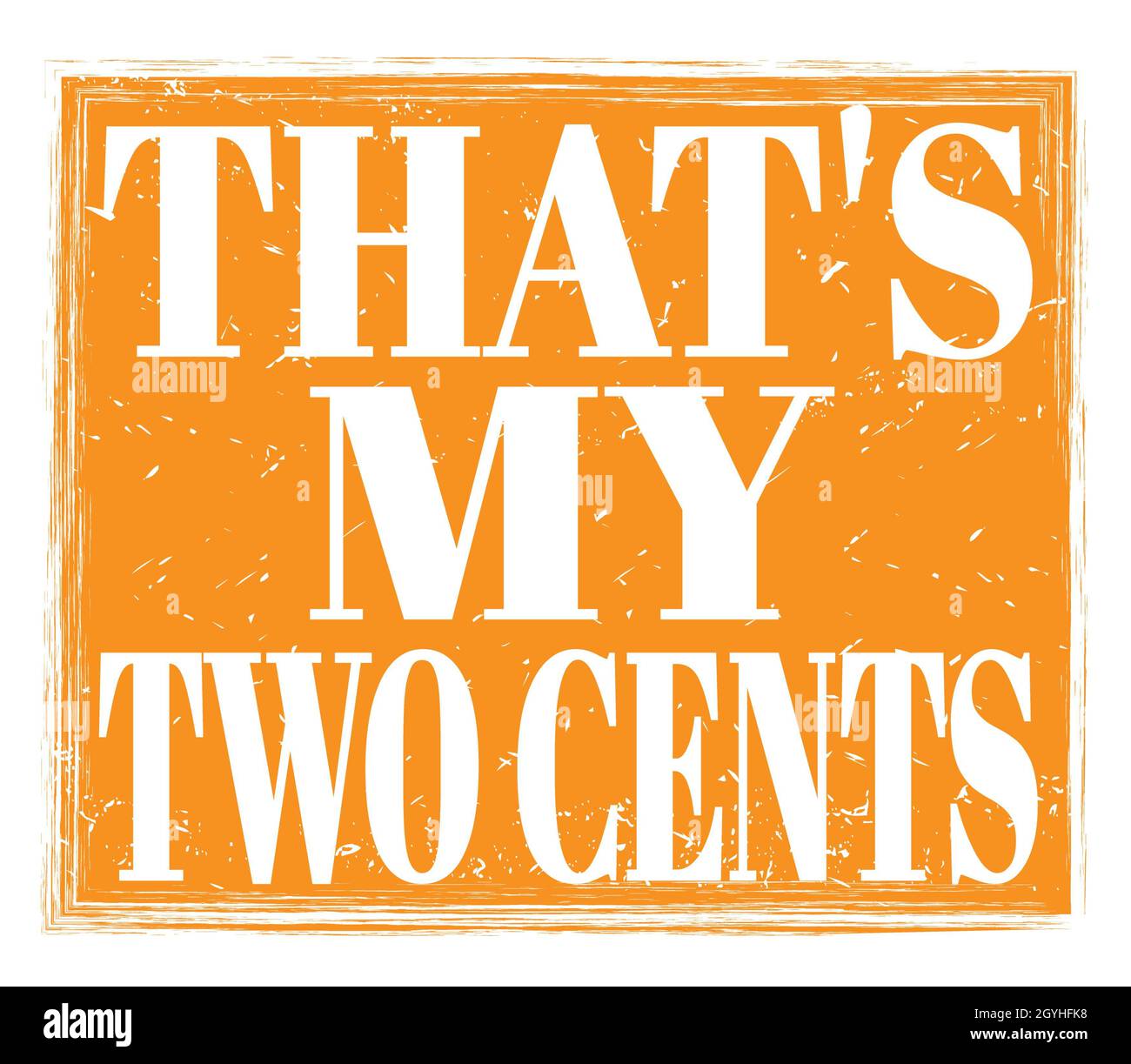 THAT'S MY TWO CENTS, written on orange grungy stamp sign Stock Photo ...