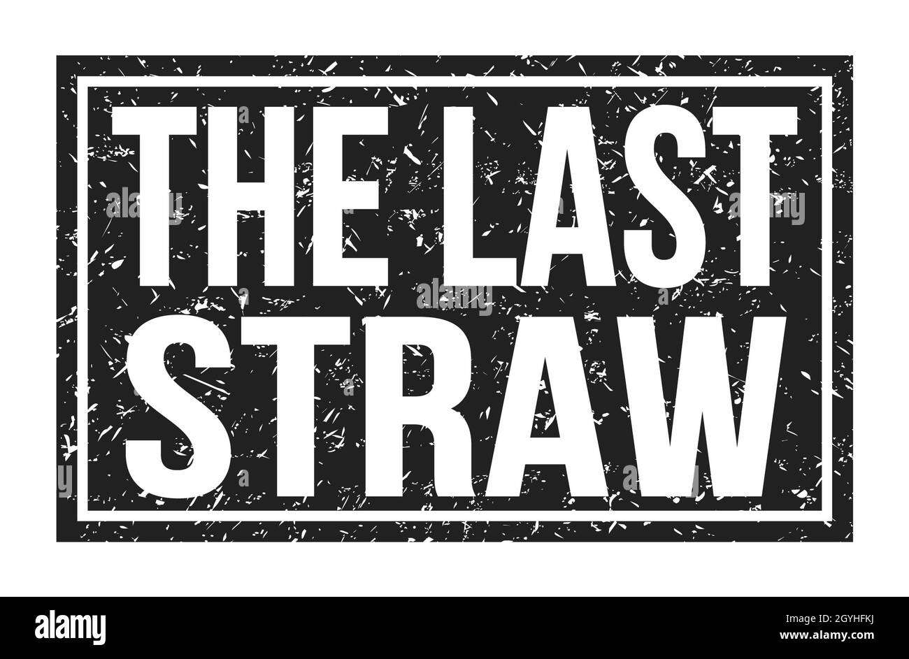 THE LAST STRAW, words written on black rectangle stamp sign Stock Photo ...
