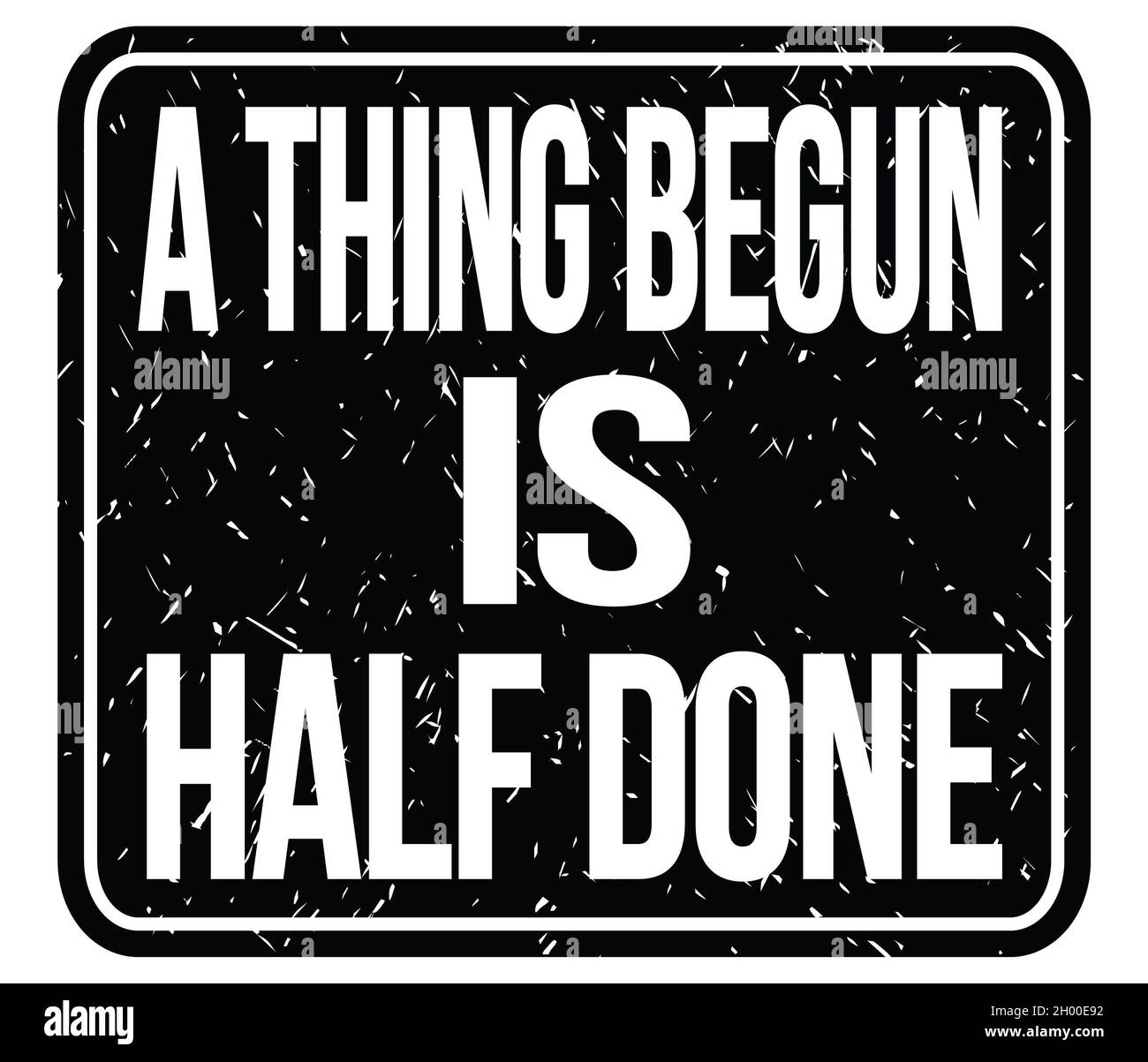 A THING BEGUN IS HALF DONE, text written on black stamp sign Stock ...