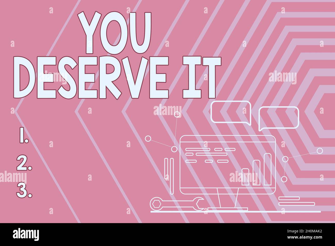 Sign displaying You Deserve It. Word Written on should have it because ...