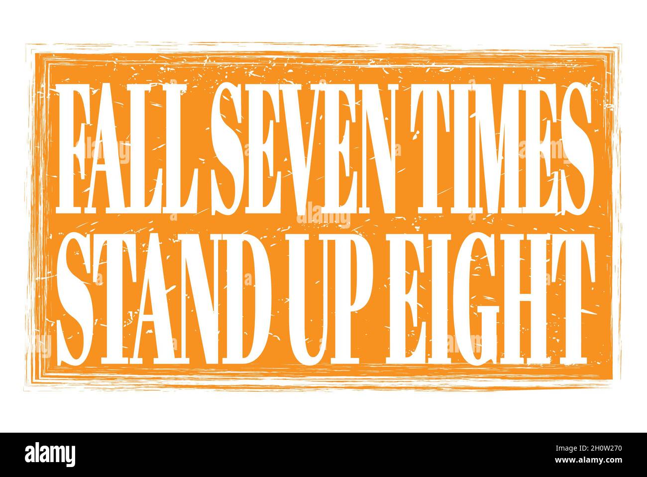 FALL SEVEN TIMES STAND UP EIGHT, words written on orange grungy stamp ...