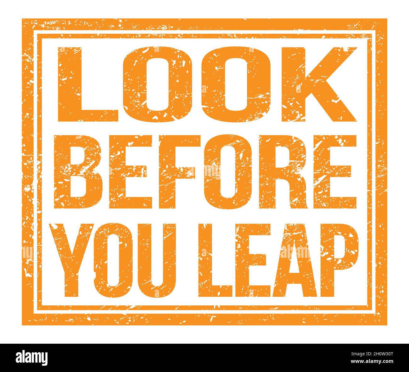 LOOK BEFORE YOU LEAP, written on orange grungy stamp sign Stock Photo ...
