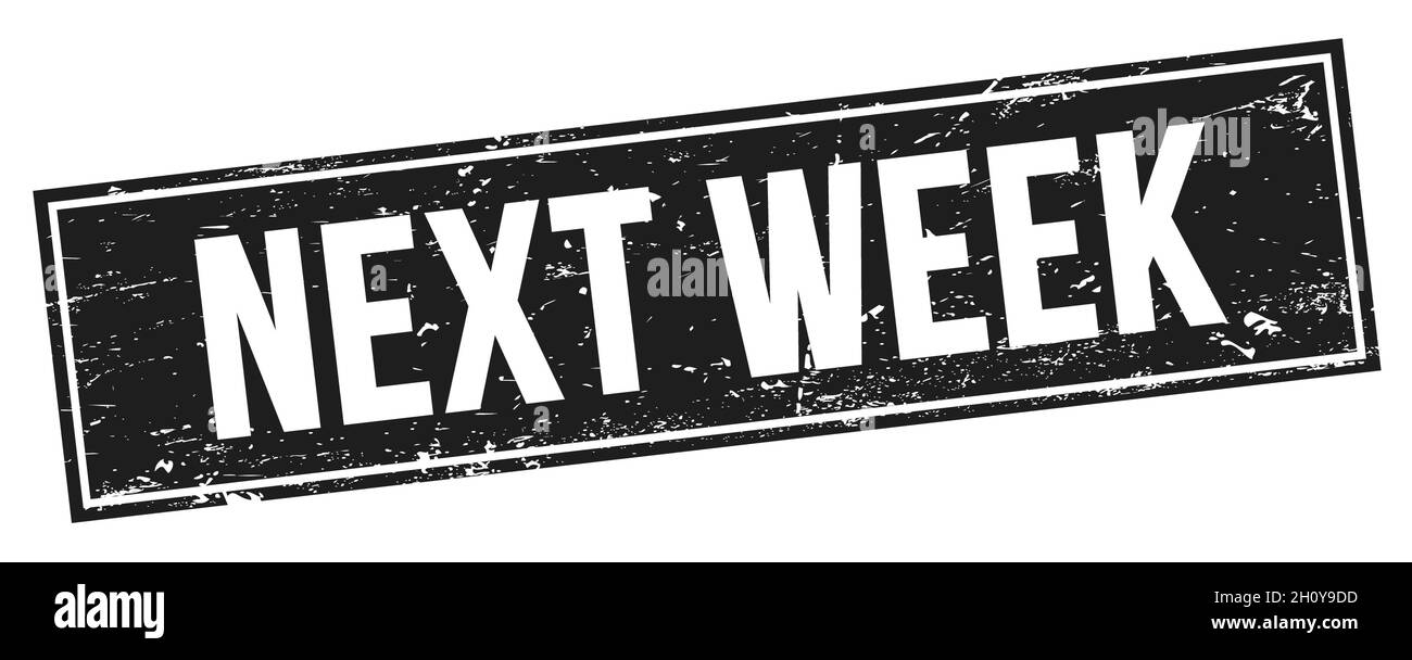 NEXT WEEK text on black grungy rectangle stamp sign Stock Photo - Alamy