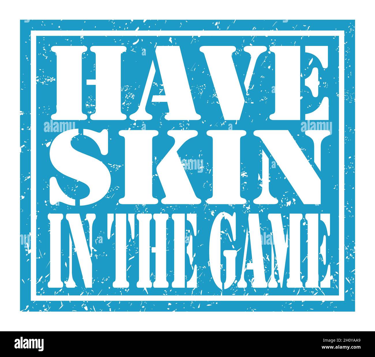 HAVE SKIN IN THE GAME, words written on blue stamp sign Stock Photo - Alamy