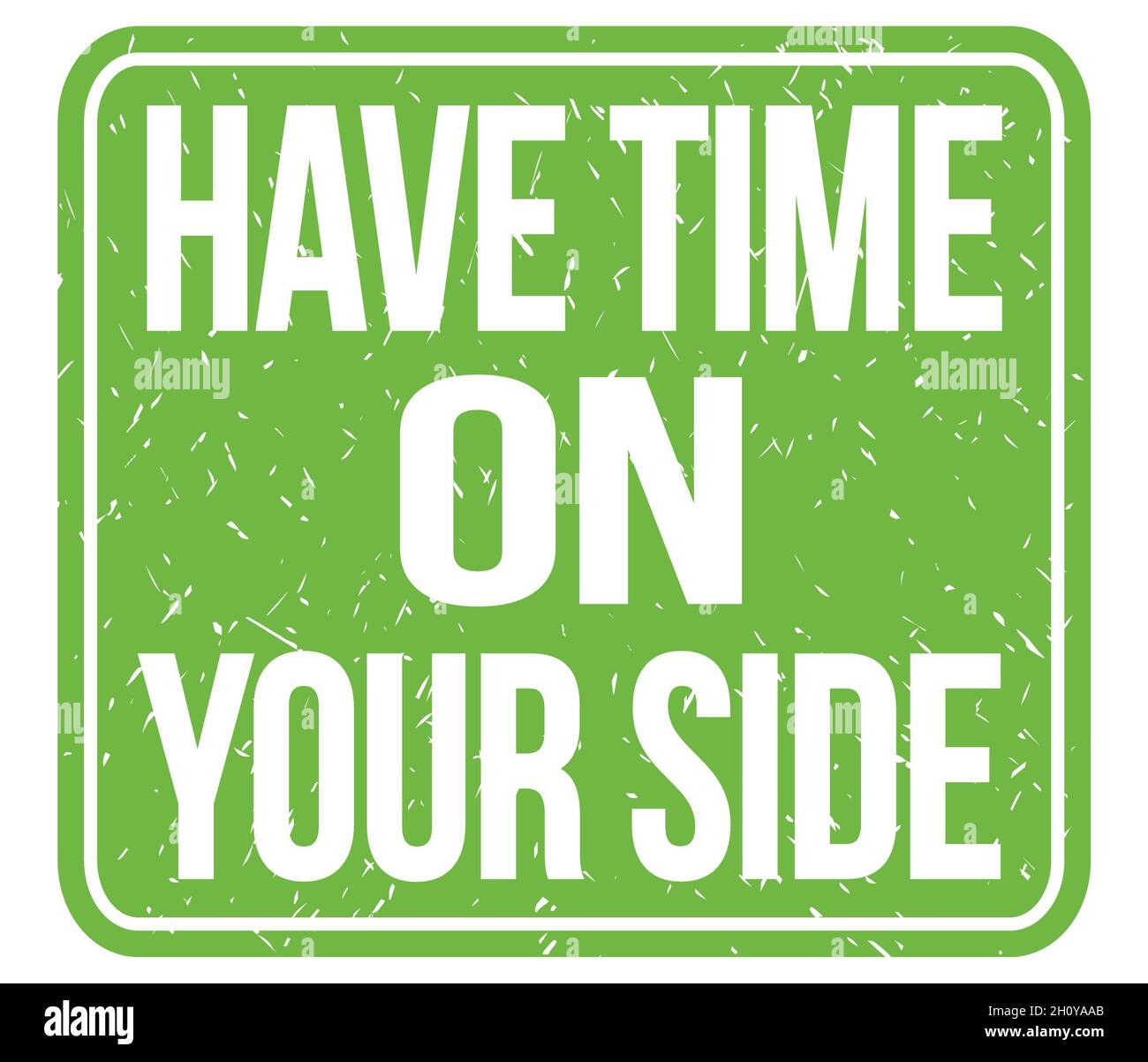 HAVE TIME ON YOUR SIDE, text written on green vintage stamp sign Stock ...