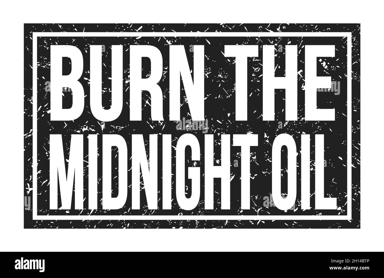 BURN THE MIDNIGHT OIL, words written on black rectangle stamp sign ...