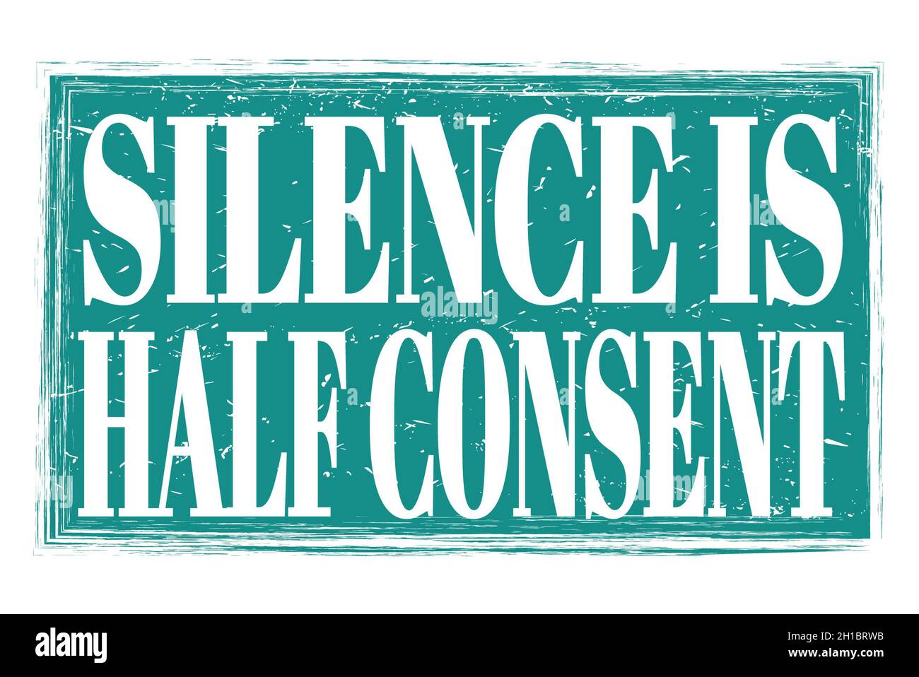 SILENCE IS HALF CONSENT, words written on blue grungy stamp sign Stock ...
