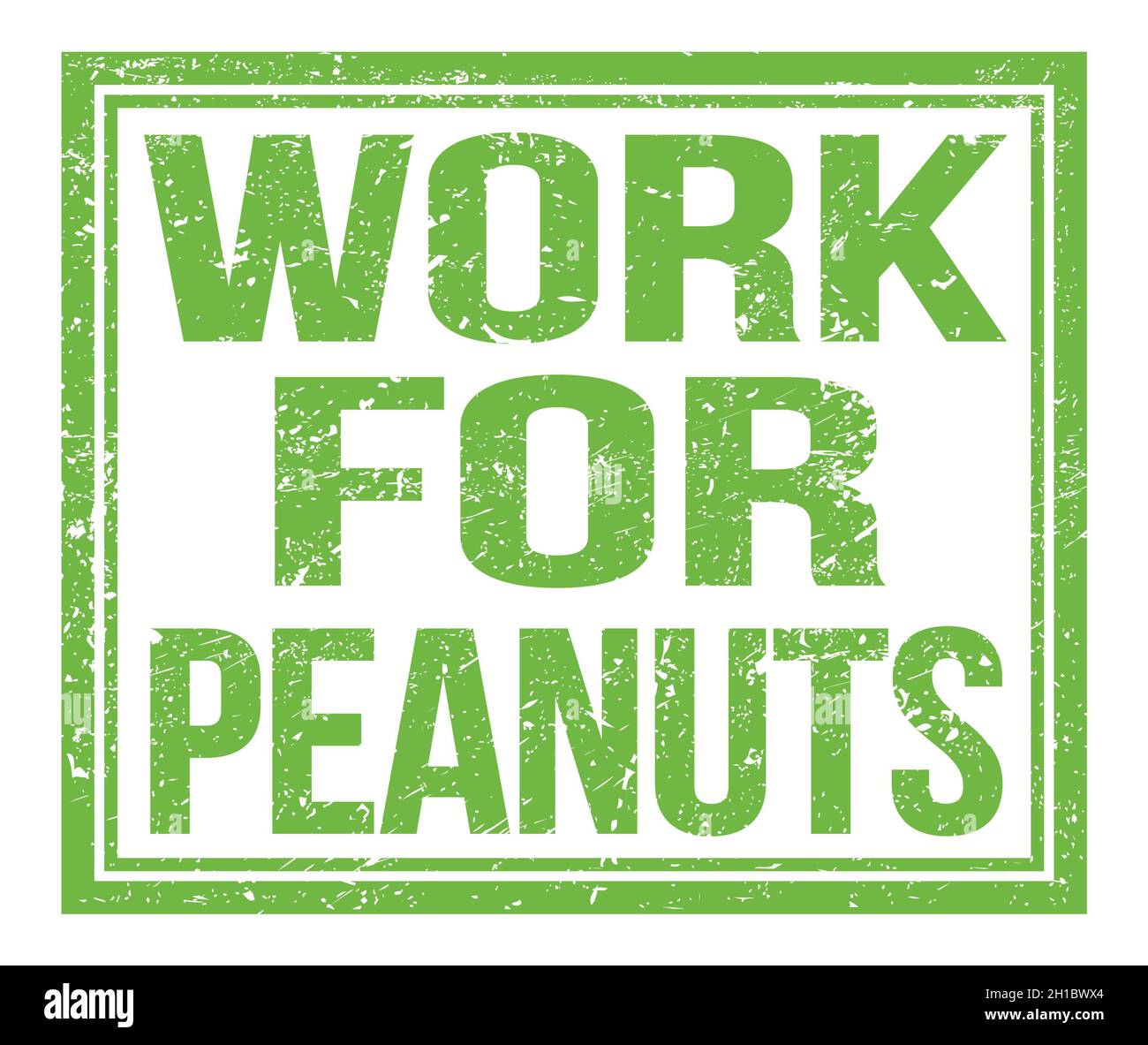 WORK FOR PEANUTS, written on green grungy stamp sign Stock Photo - Alamy