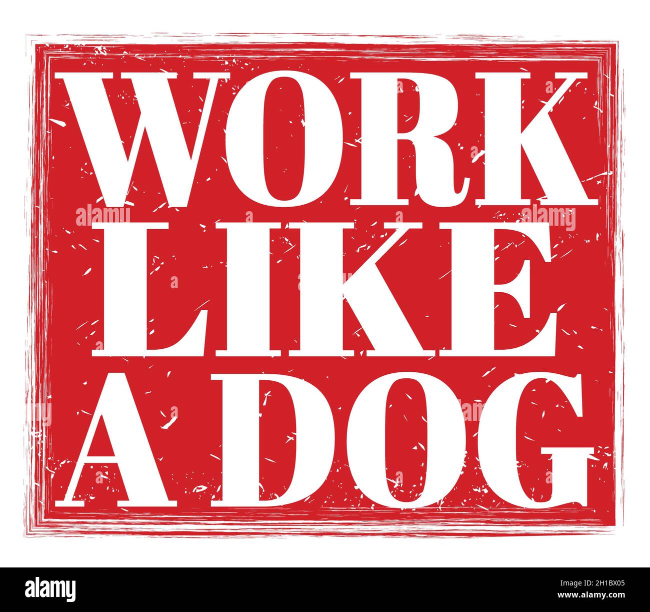 WORK LIKE A DOG, written on red grungy stamp sign Stock Photo - Alamy