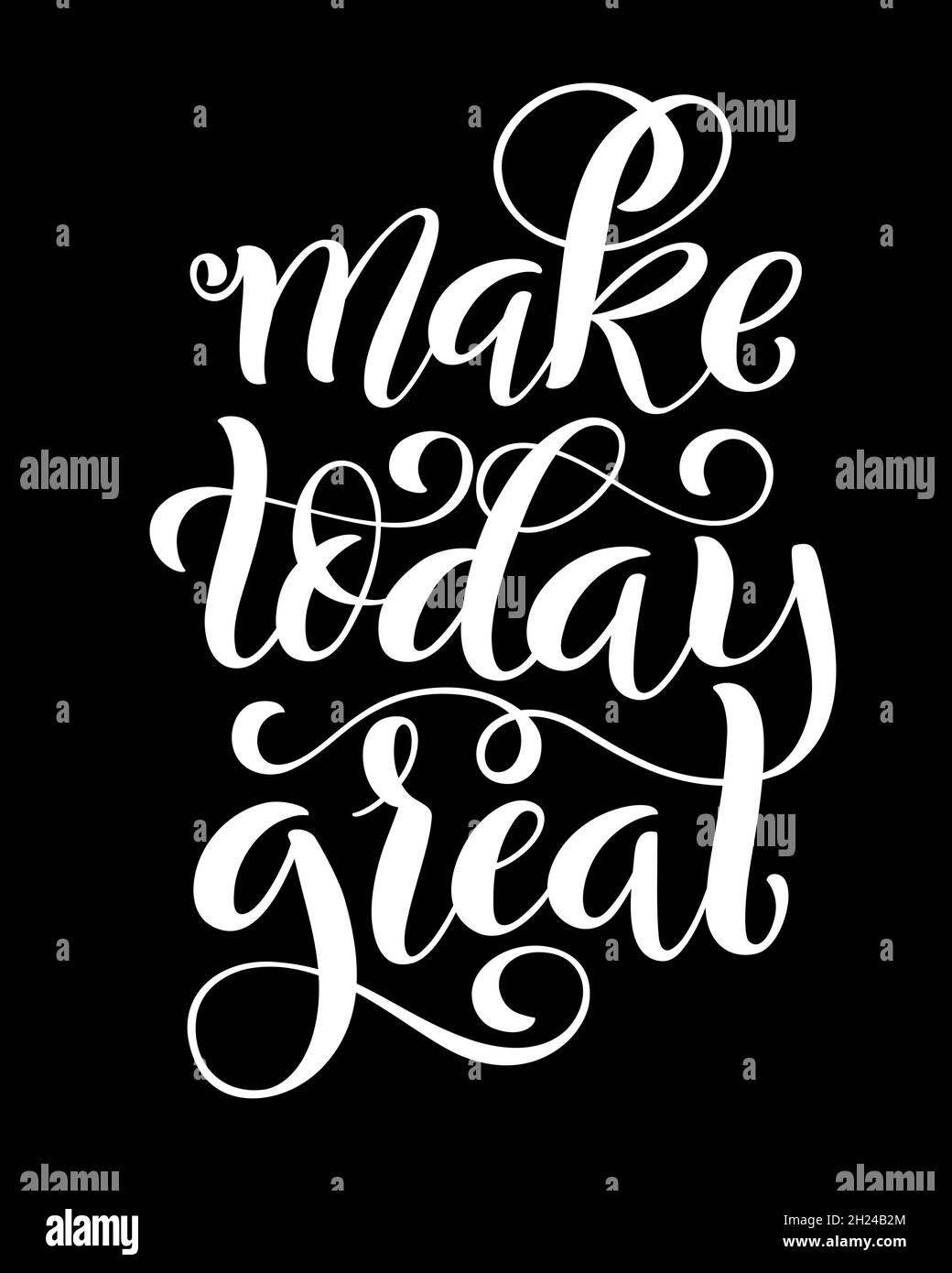 Make today great. Inspirational phrase. Modern calligraphy quote with ...