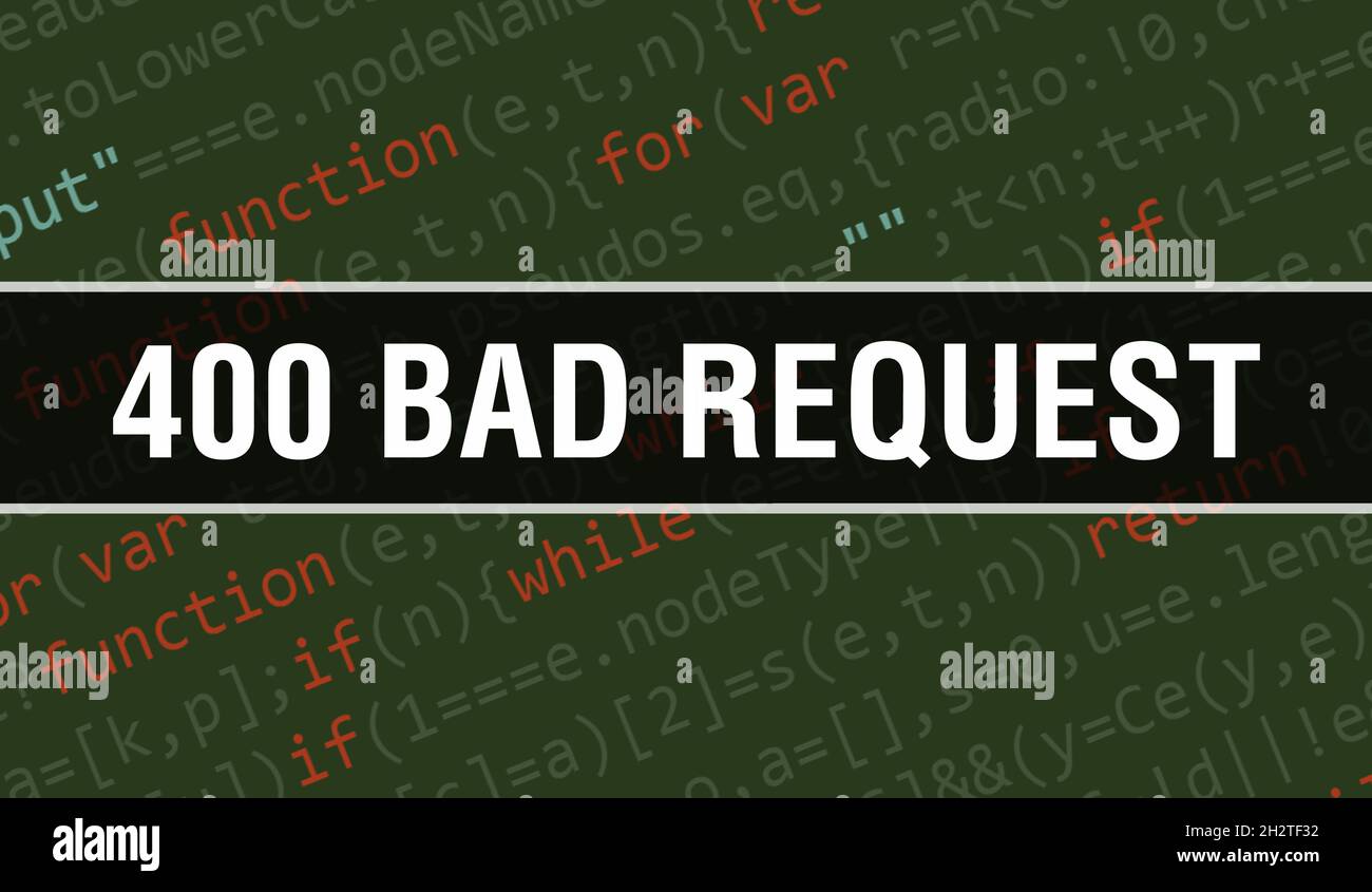 400 Bad Request concept with Random Parts of Program Code. 400 Bad ...