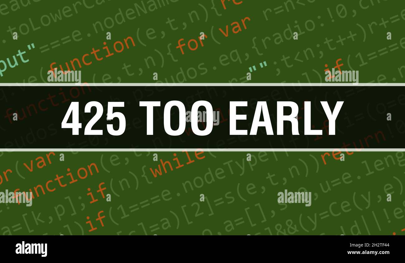 425 Too Early concept with Random Parts of Program Code. 425 Too Early ...