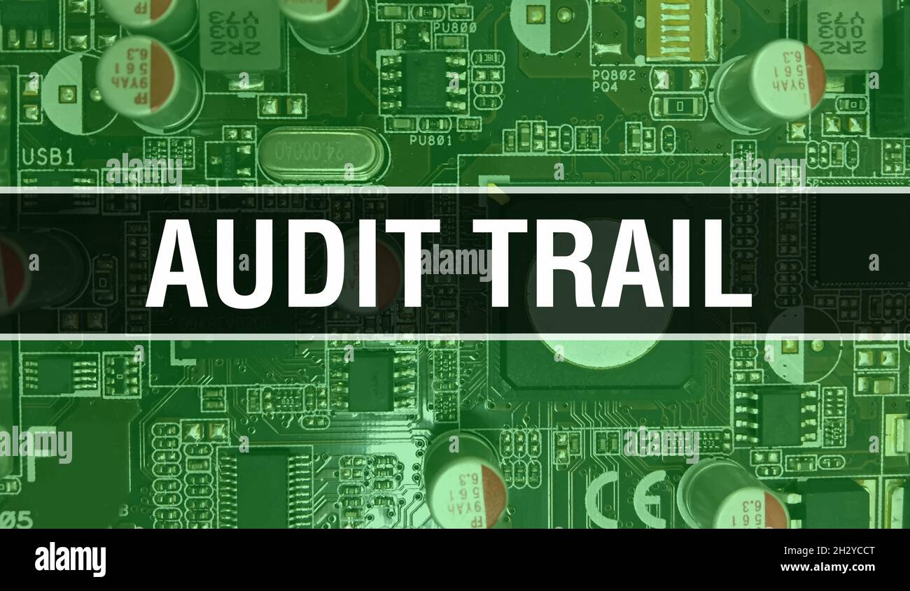 Audit Trail concept with Electronic Integrated Circuit on circuit board. Audit Trail with ...