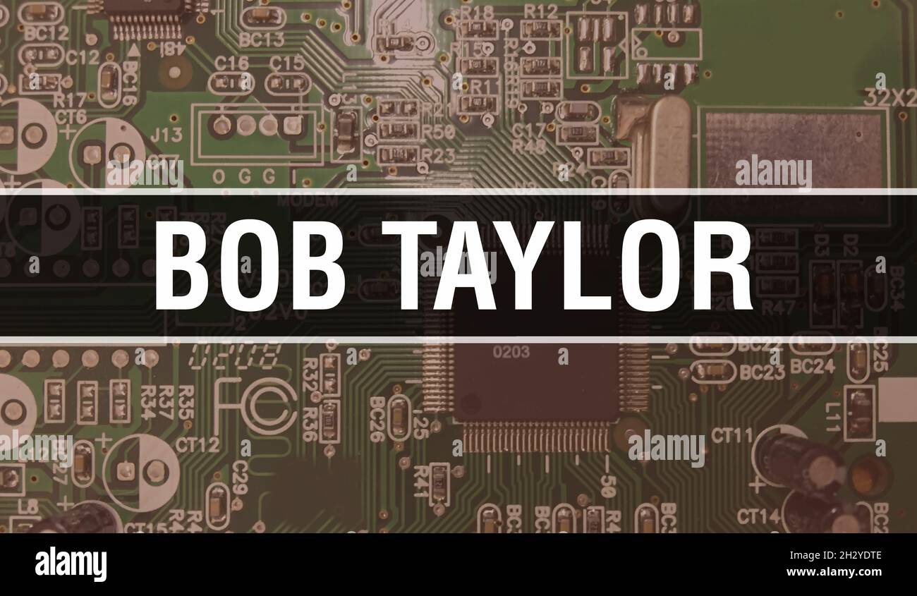 Bob Taylor text written on Circuit Board Electronic abstract technology ...