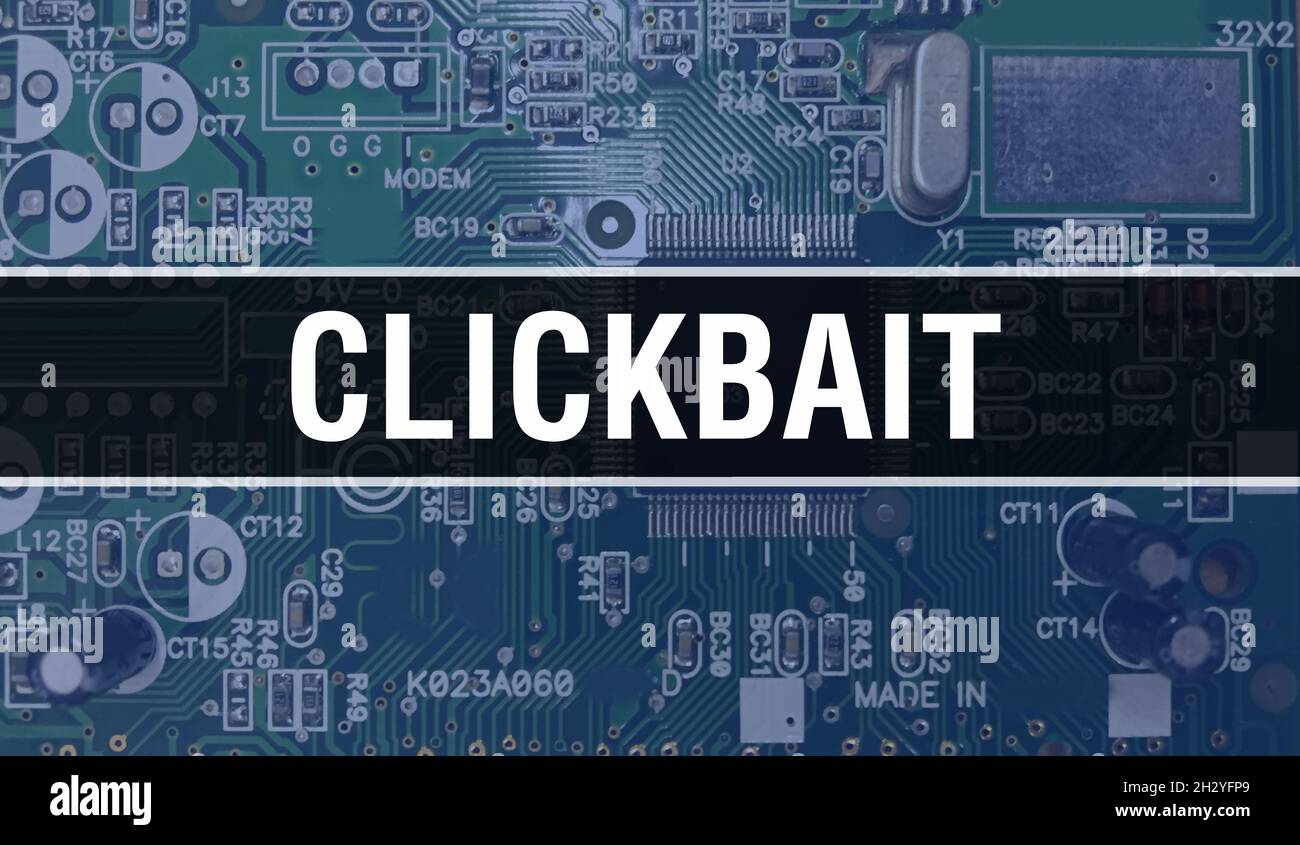 Clickbait concept with Computer motherboard. Clickbait text written on ...