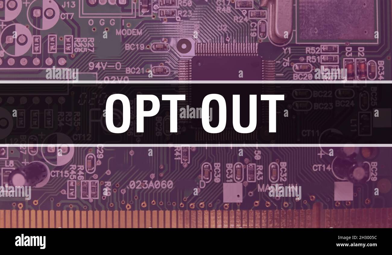 Opt Out concept with Computer motherboard. Opt Out text written on ...