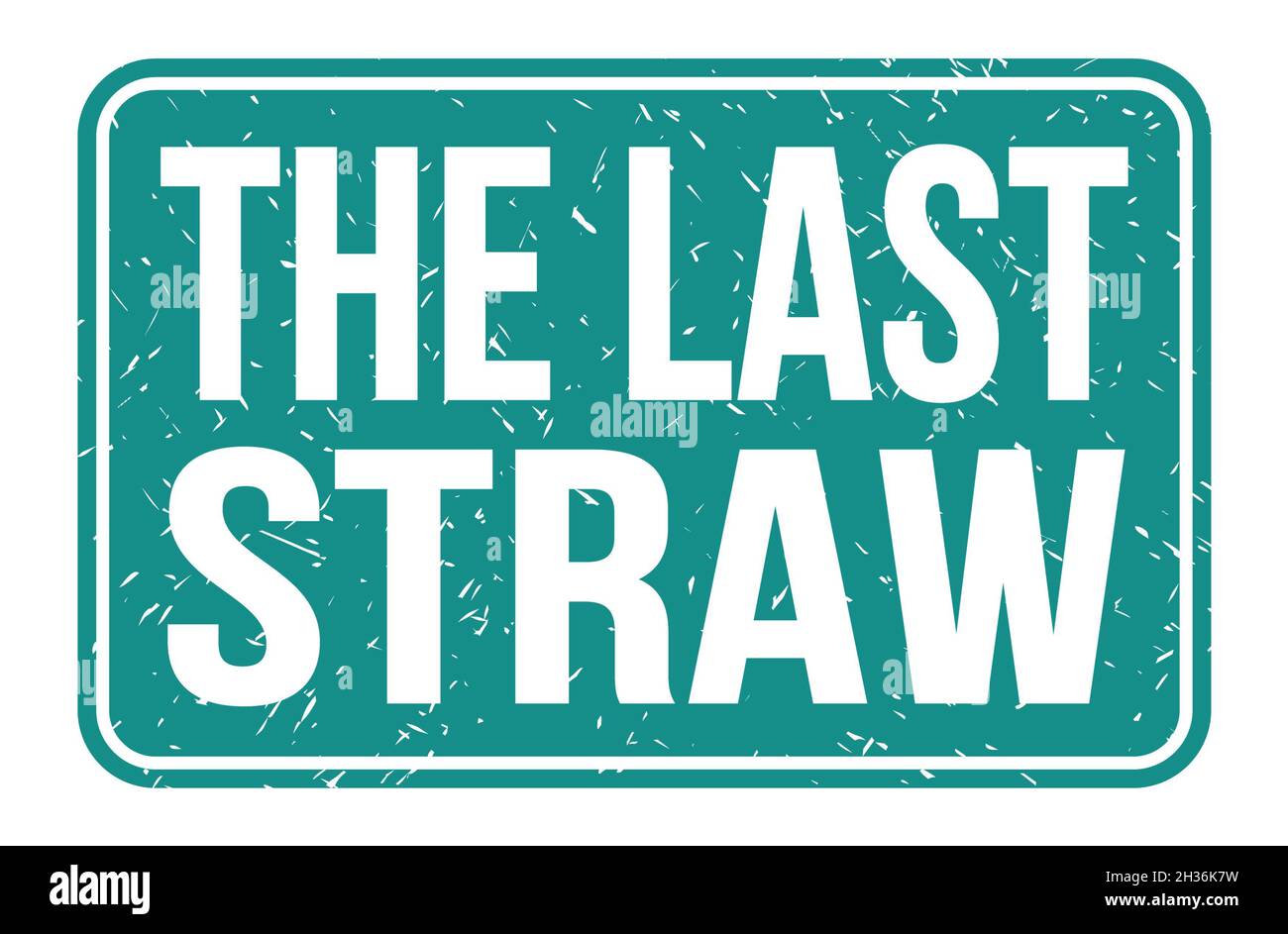 THE LAST STRAW, words written on blue rectangle stamp sign Stock Photo ...