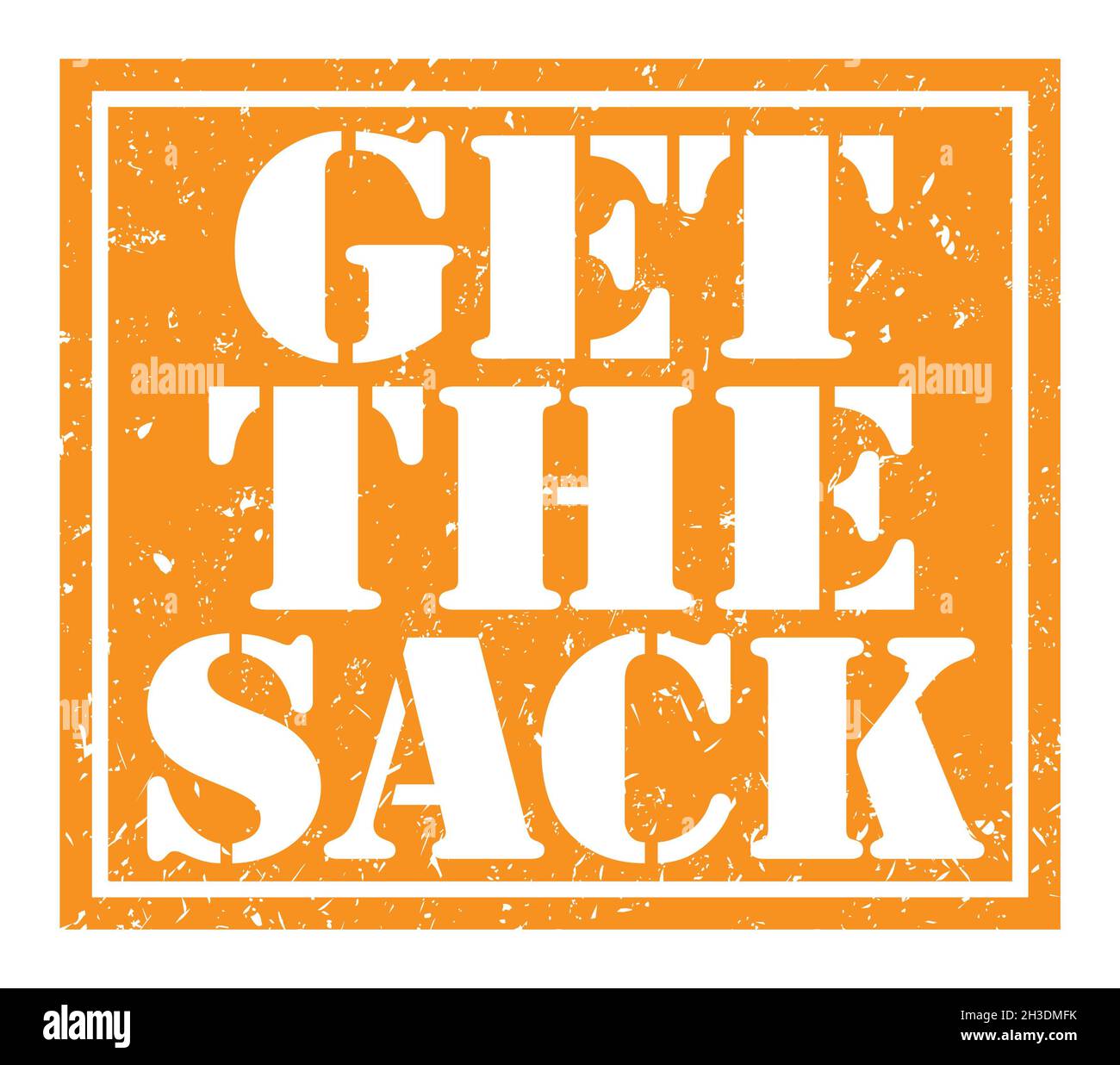 GET THE SACK, words written on orange stamp sign Stock Photo - Alamy