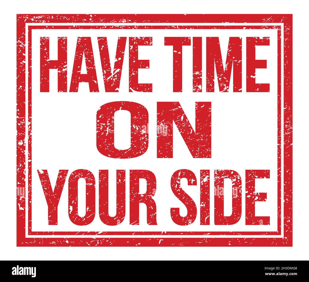 HAVE TIME ON YOUR SIDE, written on red grungy stamp sign Stock Photo ...