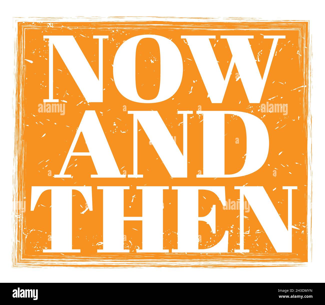 NOW AND THEN, written on orange grungy stamp sign Stock Photo - Alamy