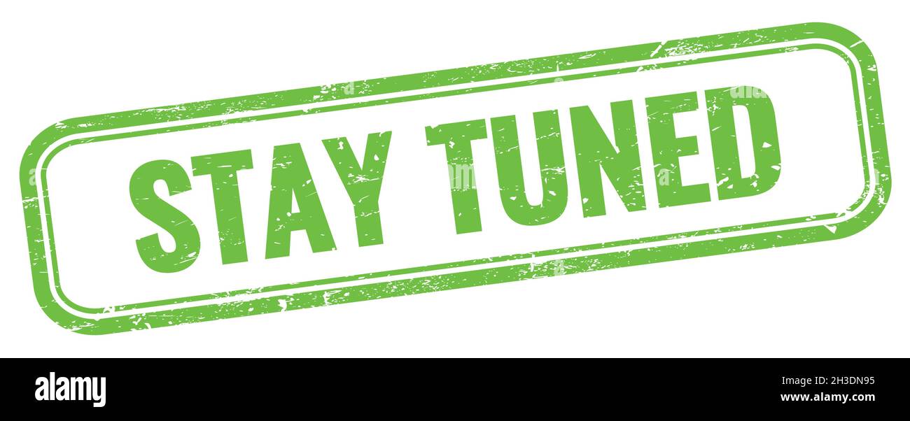 STAY TUNED text on green grungy vintage rectangle stamp Stock Photo - Alamy