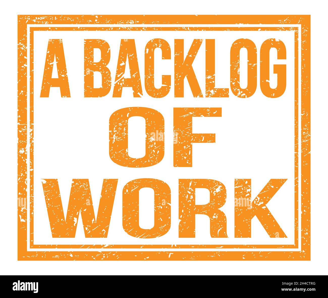 A BACKLOG OF WORK, written on orange grungy stamp sign Stock Photo - Alamy