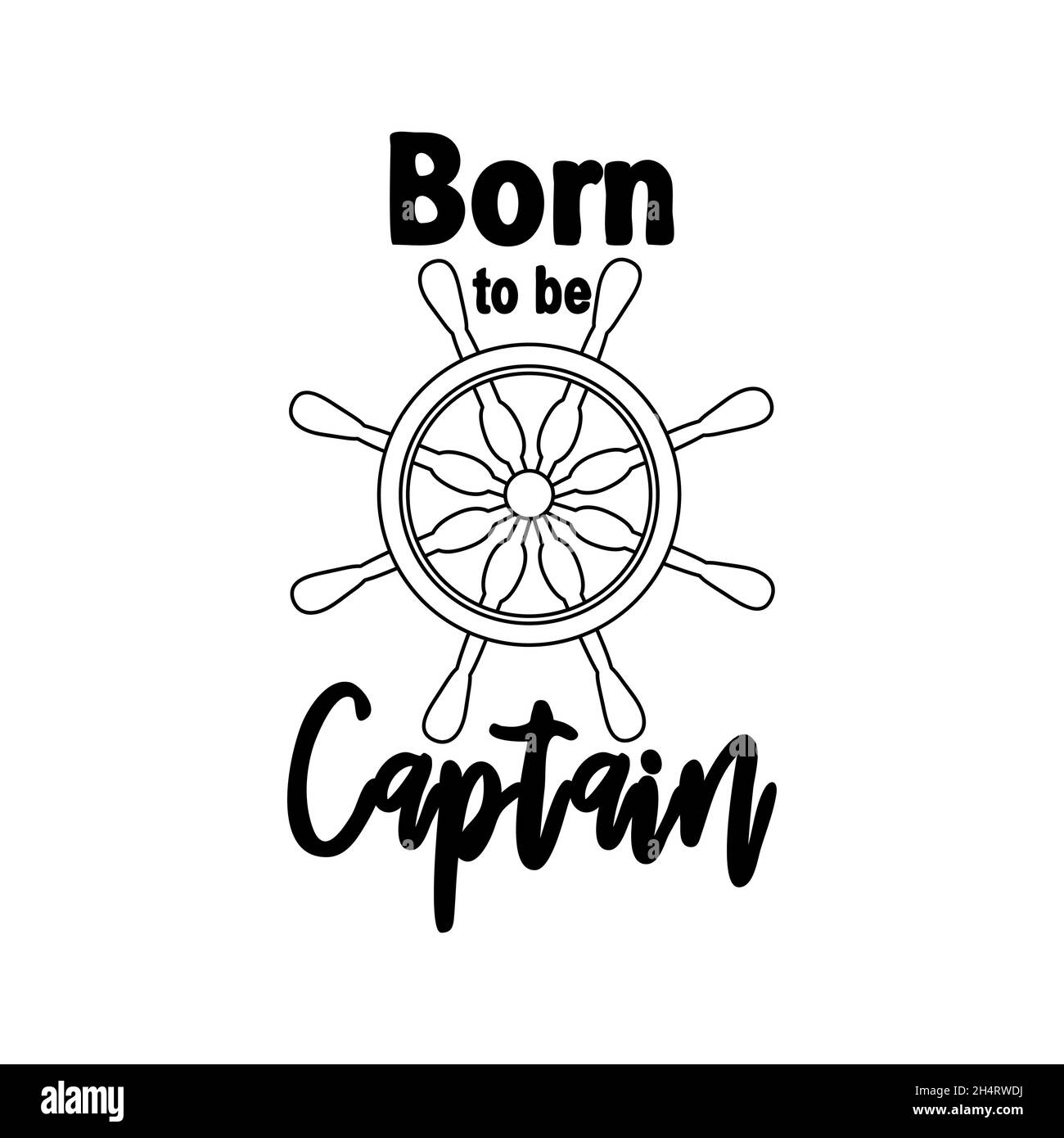 Marine quote with the helm of the ship and the text born to the captain ...