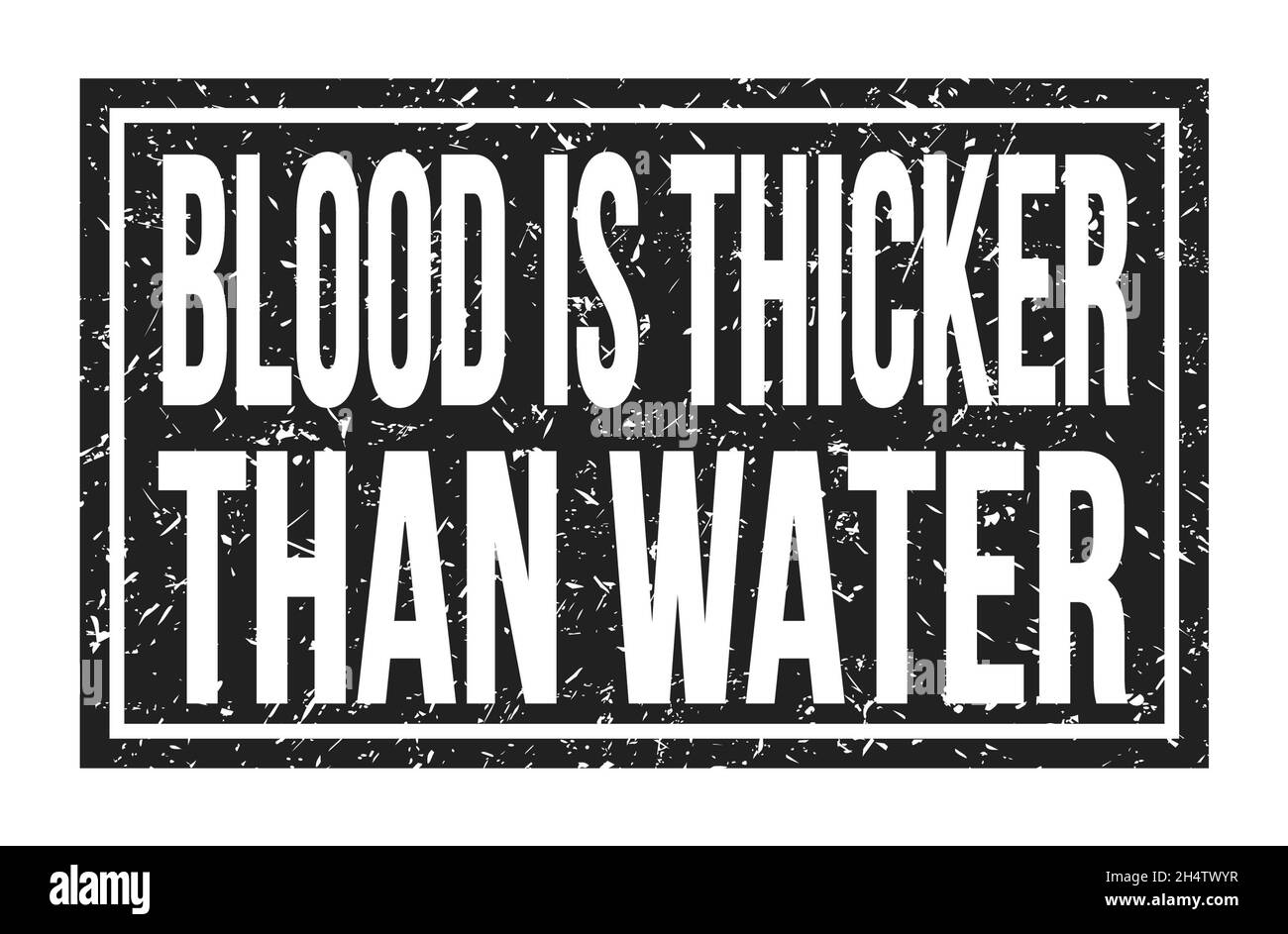 BLOOD IS THICKER THAN WATER, words written on black rectangle stamp ...