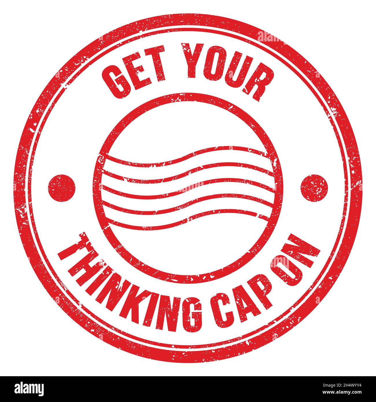 GET YOUR THINKING CAP ON text written on red round postal stamp sign ...