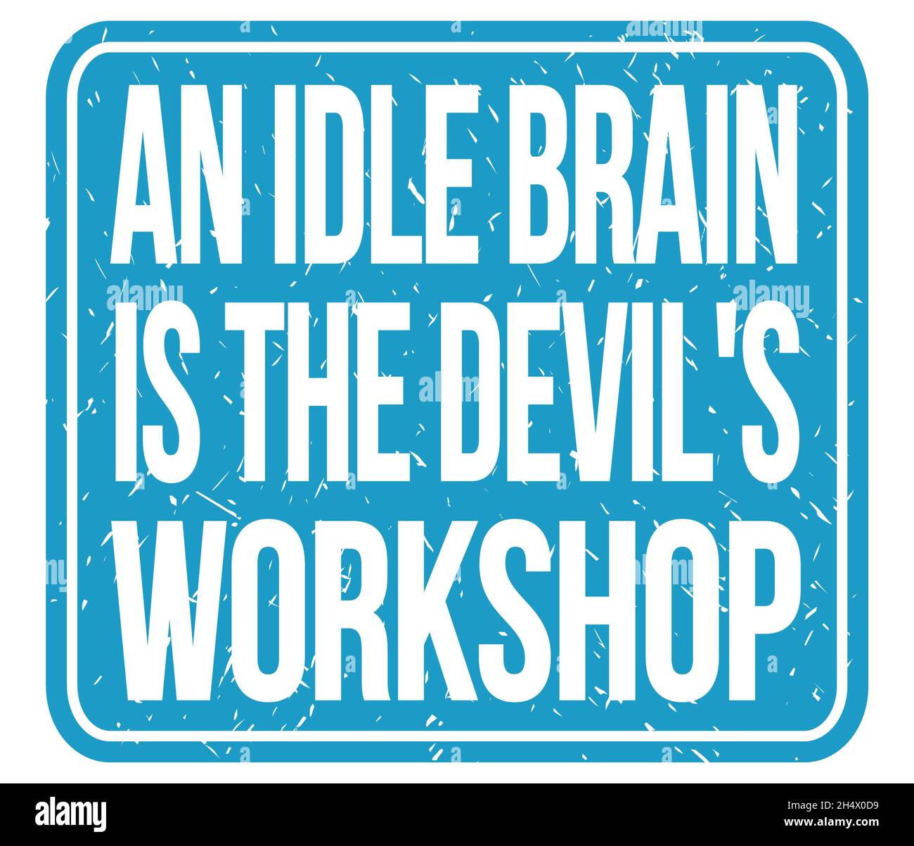 AN IDLE BRAIN IS THE DEVIL'S WORKSHOP, text written on blue stamp sign ...