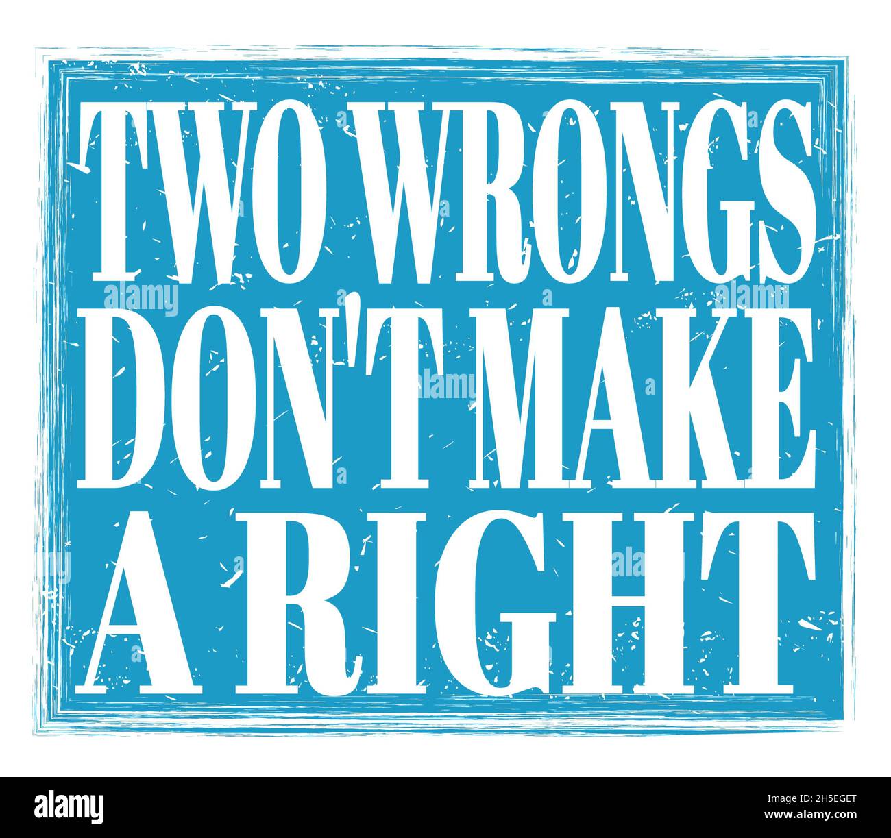 TWO WRONGS DON'T MAKE A RIGHT, written on blue grungy stamp sign Stock ...