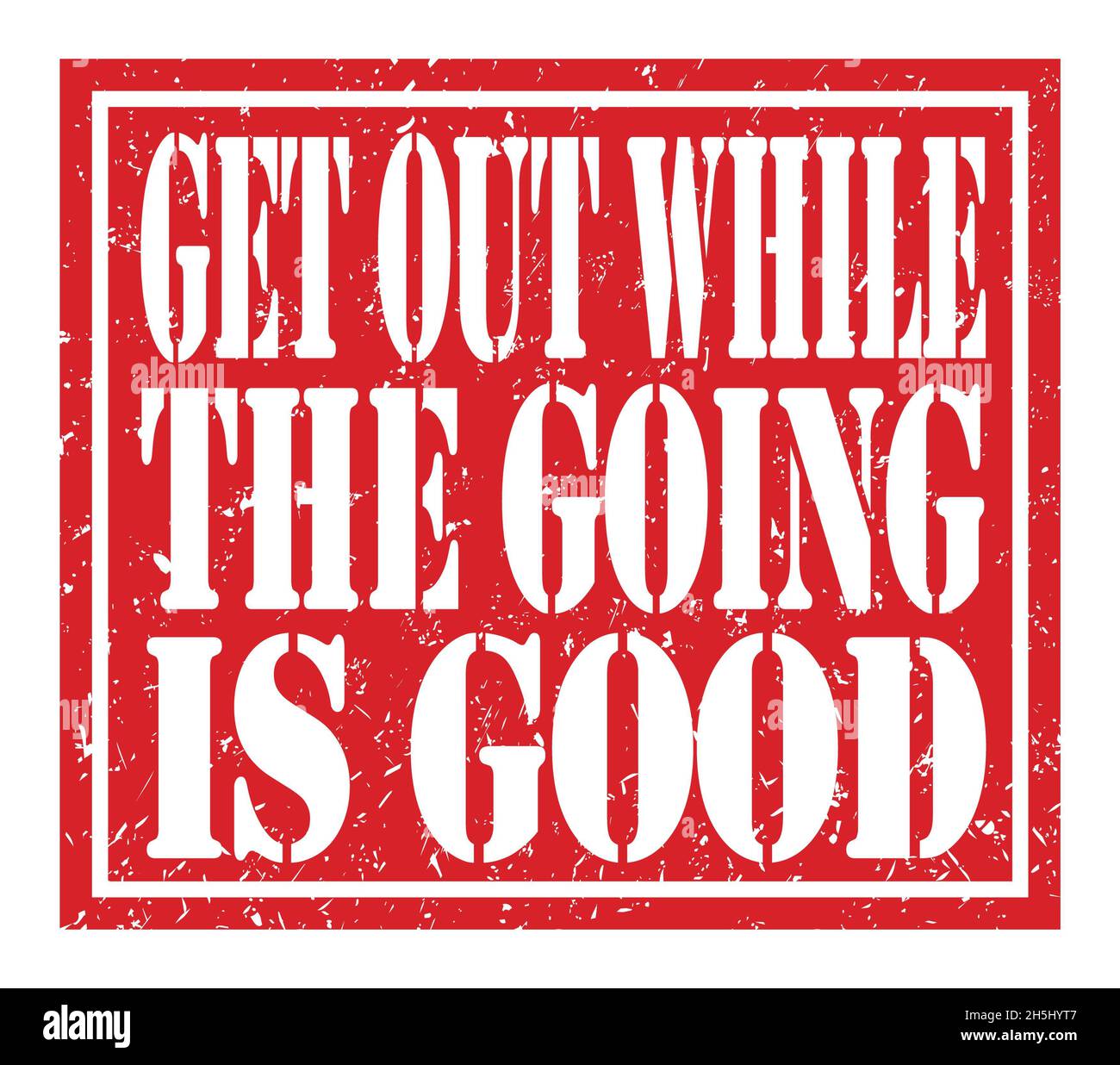 GET OUT WHILE THE GOING IS GOOD, words written on red stamp sign Stock ...